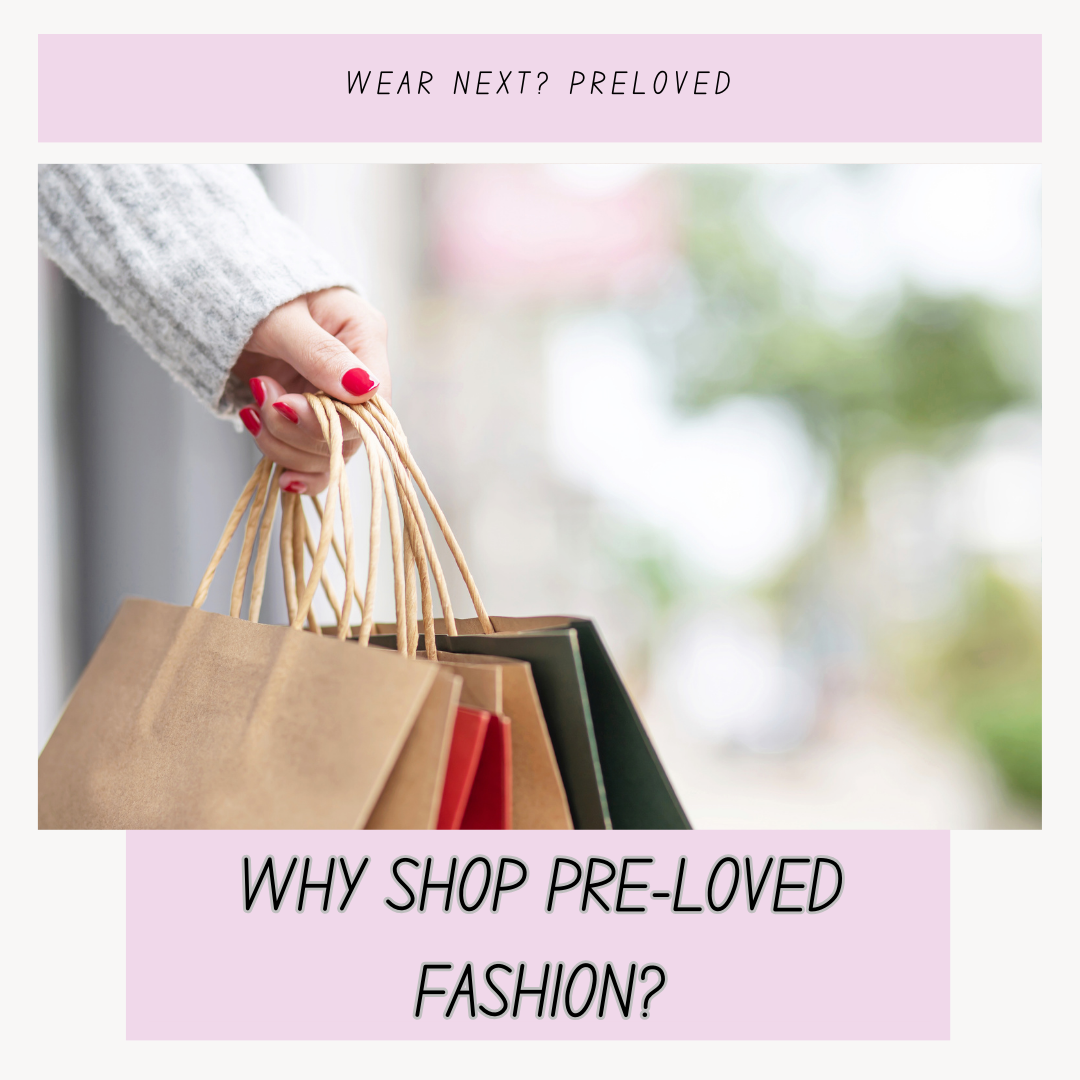 Why Shop Pre-loved Fashion? – Wear Next? Pre-loved